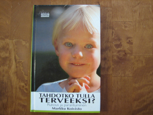 Tahdotko tulla terveeksi, Markku Koivisto - Kihniön Kukka ja Kirja Oy
