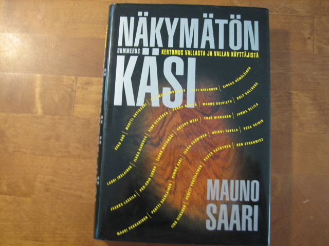 Näkymätön käsi, kertomus vallasta ja vallan käyttäjistä, Mauno Saari ...